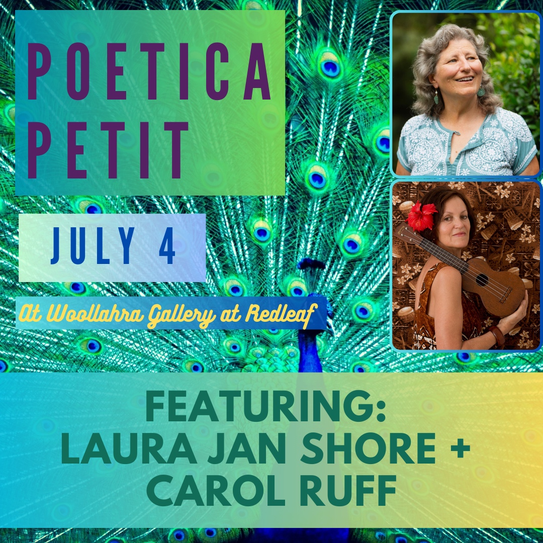 Poetica Petit #24 – July 4 – Feat: Laura Jan Shore + Carol Ruff – POETICA